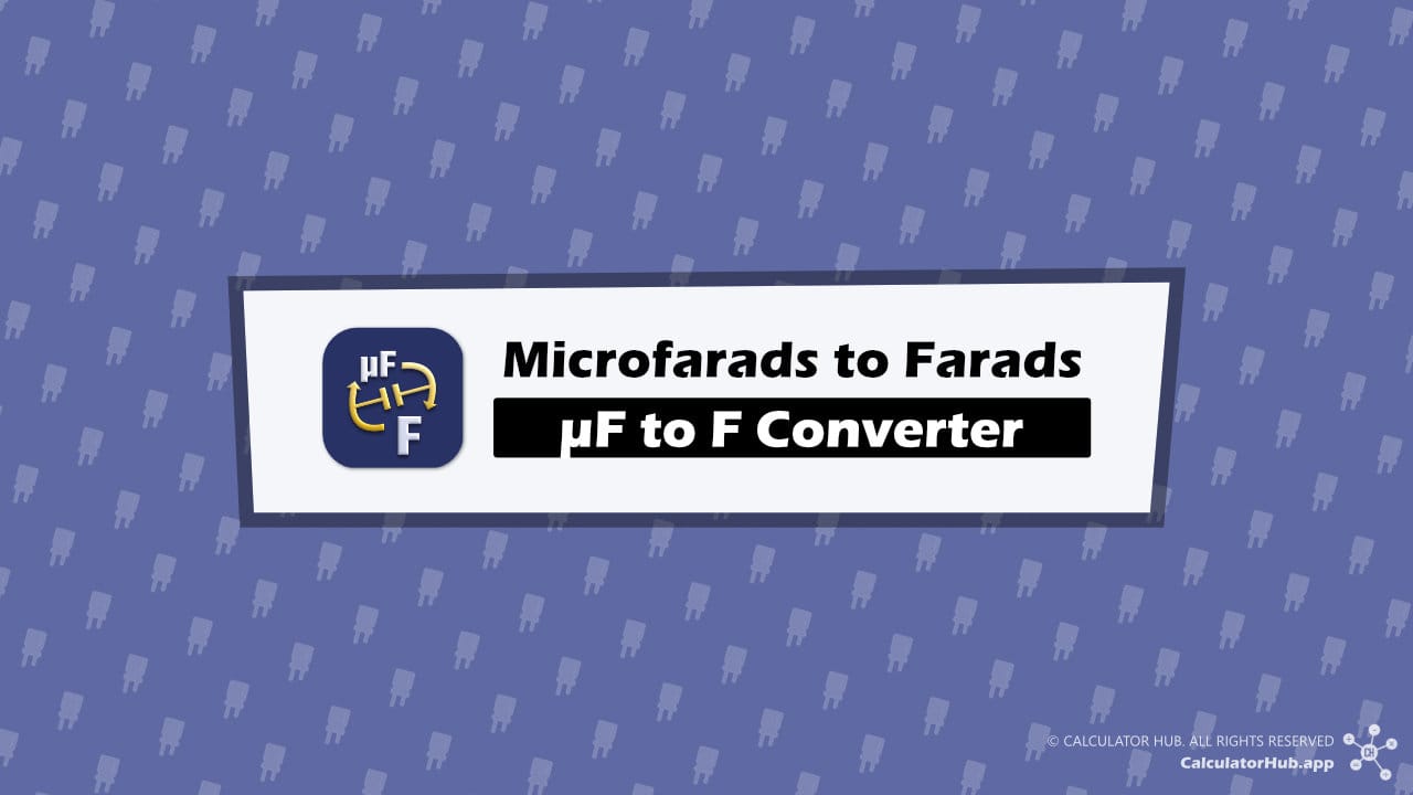 Microfarads to Farads (µF to F) Converter - Calculator Hub