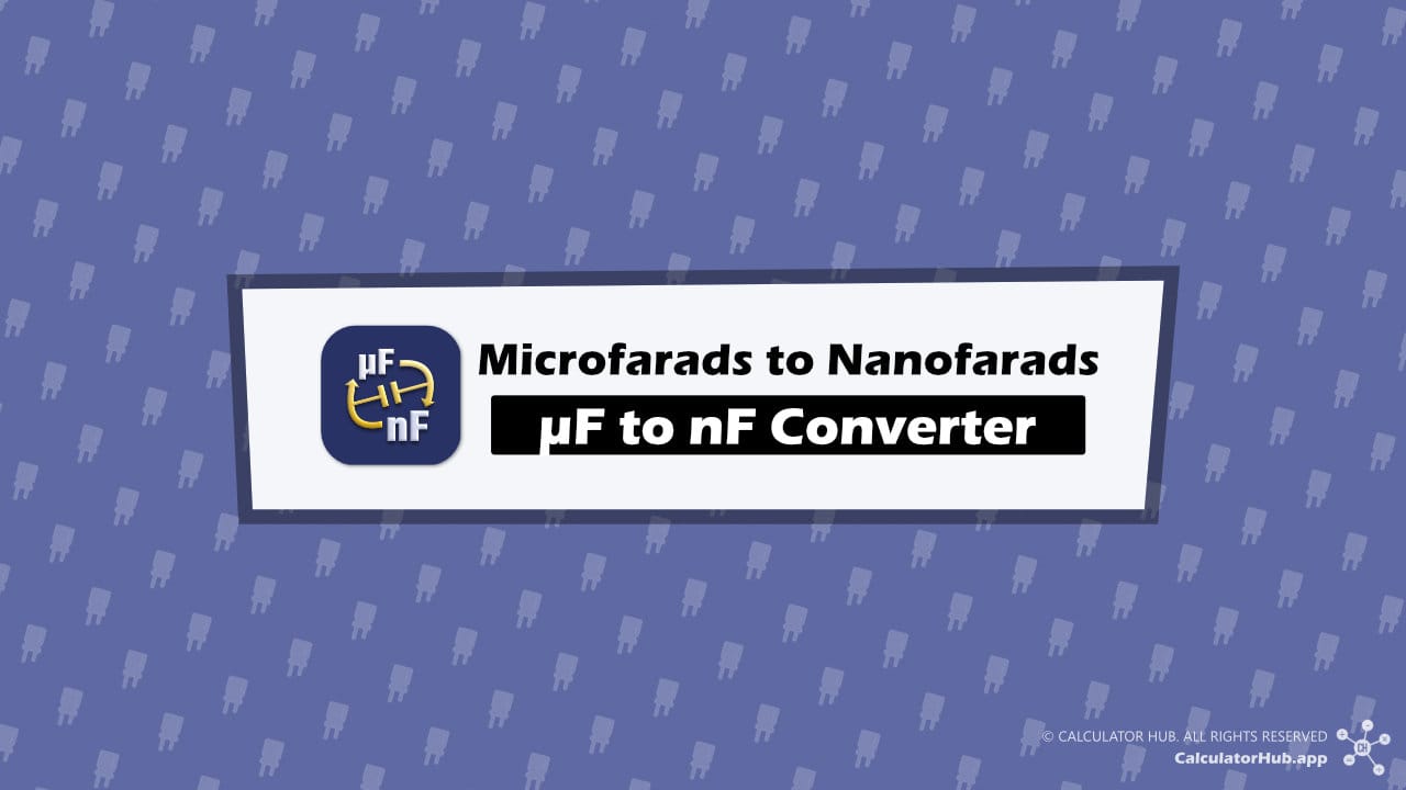 Microfarads to Nanofarads (µF to nF) Converter - Calculator Hub