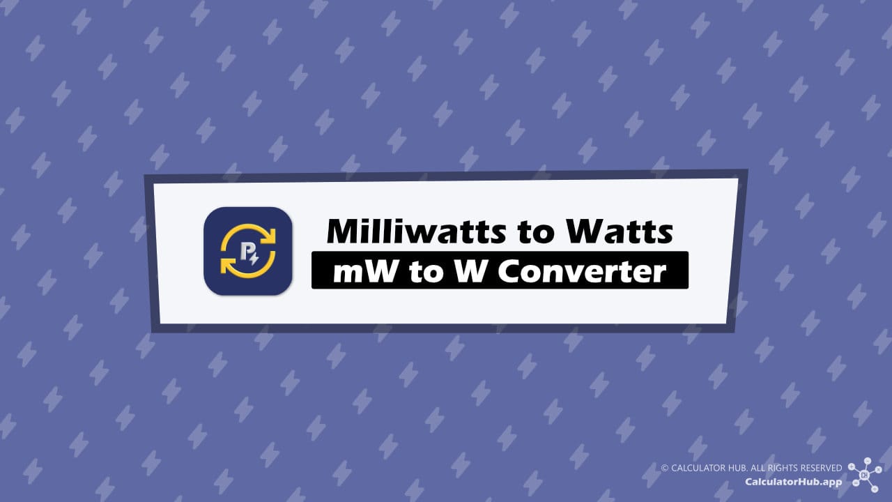 Milliwatts to Watts (mW to W) Converter - Calculator Hub