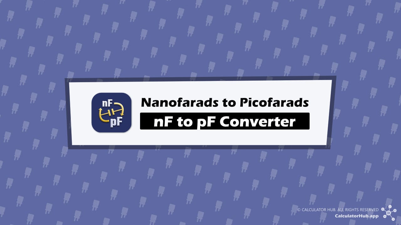 Nanofarads to Picofarads (nF to pF) Converter - Calculator Hub