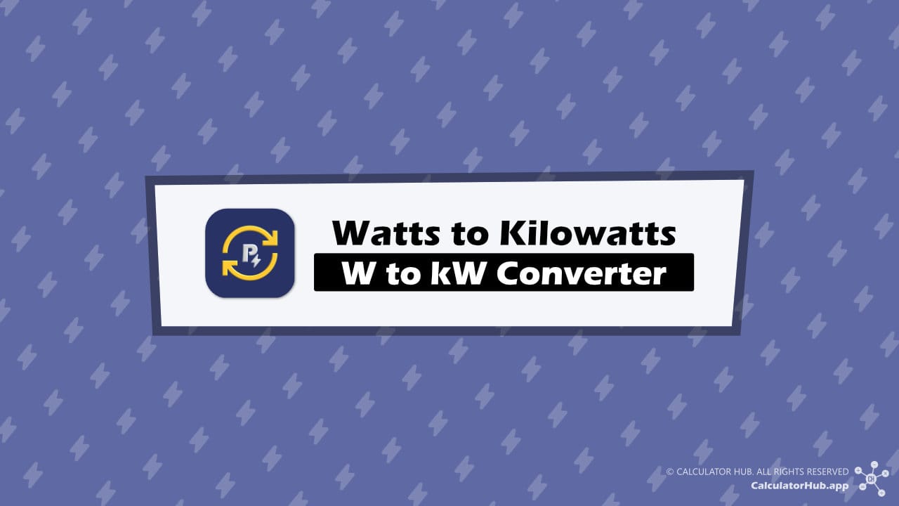 Watts to Kilowatts (W to kW) Converter - Calculator Hub