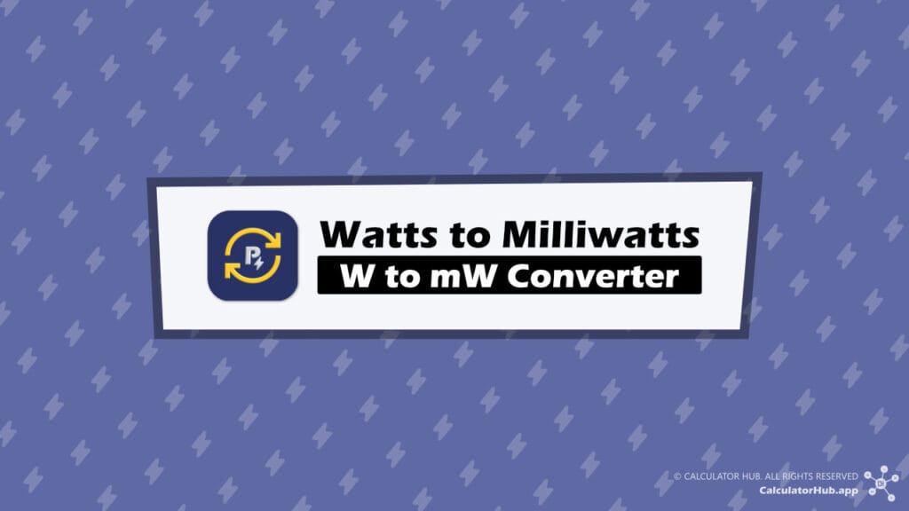 Watts to Milliwatts (W to mW) Converter - Calculator Hub